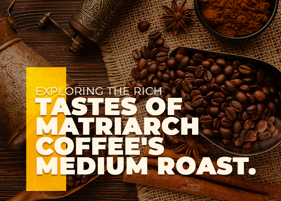 Exploring the Rich Tastes of Matriarch Coffee's Medium Roast ...