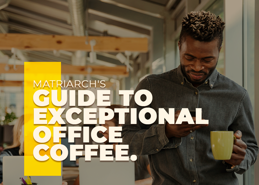 Matriarch's Guide to Exceptional Office Coffee – Matriarch Coffee